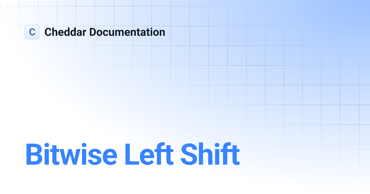 Bitwise Left Shift | Cheddar Documentation